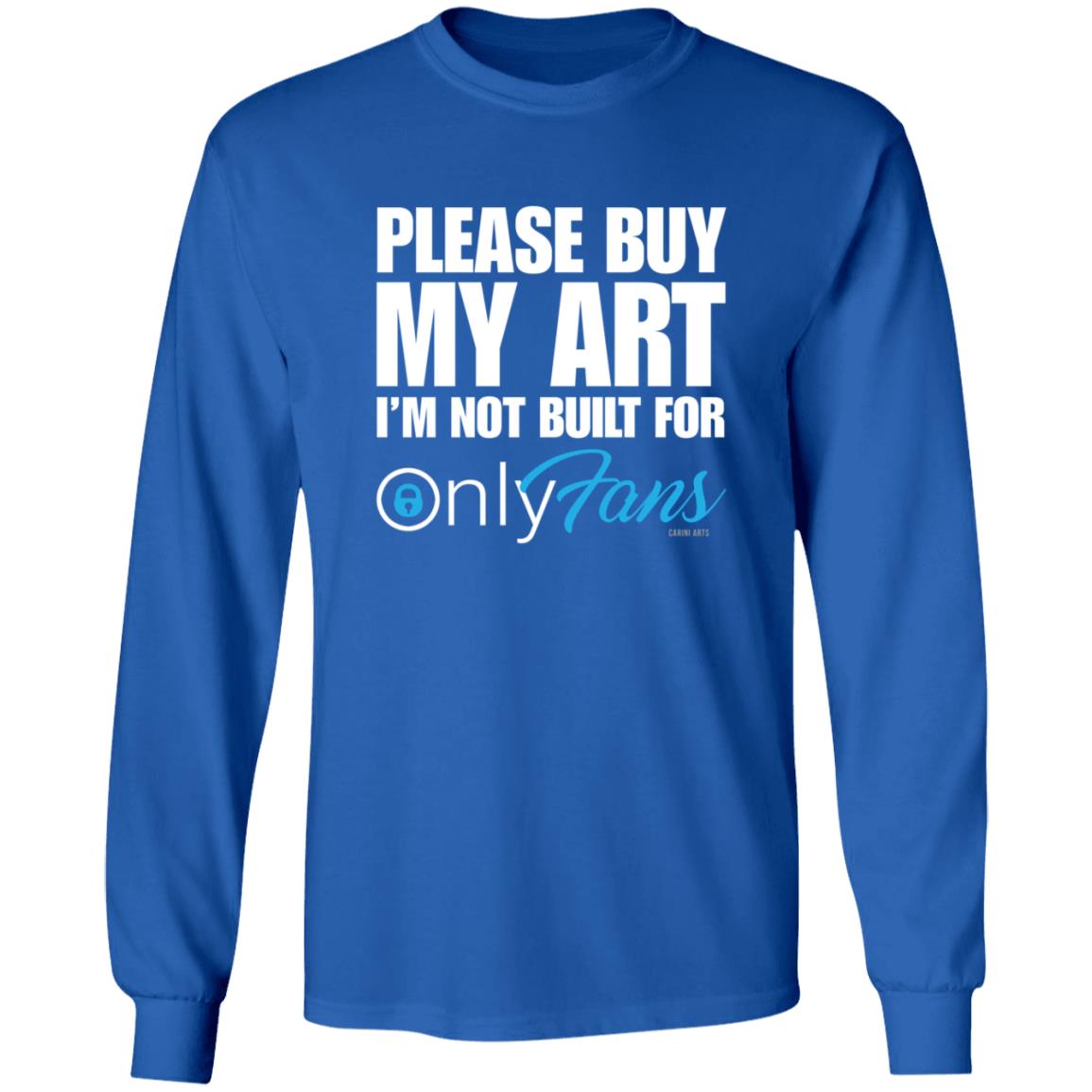 Please Buy My Art Im Not Built For Only Fans Shirt - Resttee