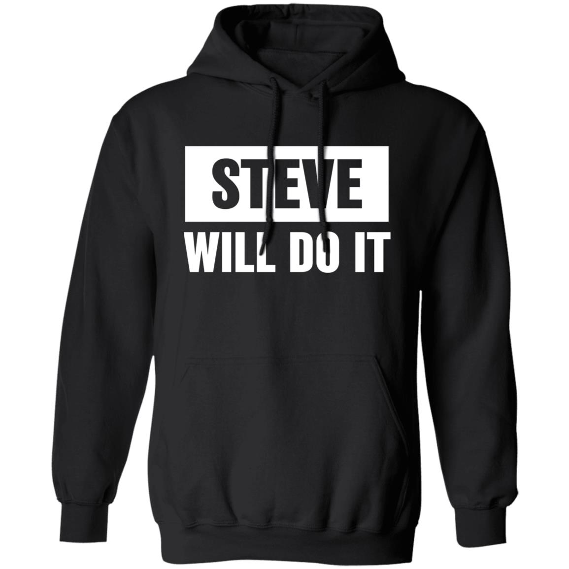 Steve Will Do It Merch Steve Will Do It Hoodie - Resttee